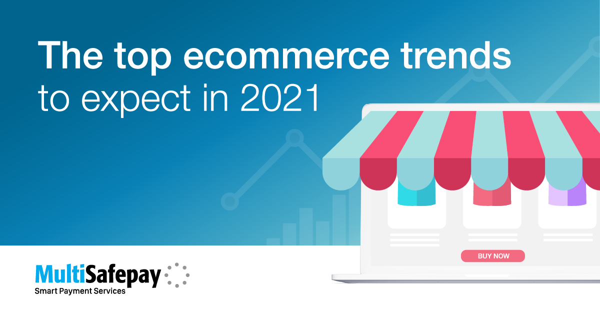 The top 6 ecommerce trends for 2021 - MultiSafepay